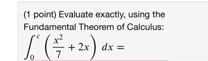 Solved (1 point) Evaluate exactly, using the Fundamental | Chegg.com