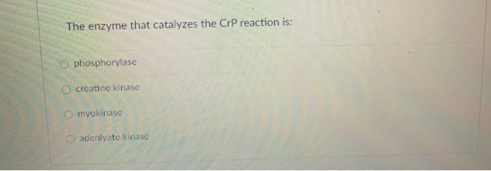 Solved The enzyme that catalyzes the CrP reaction is: O | Chegg.com