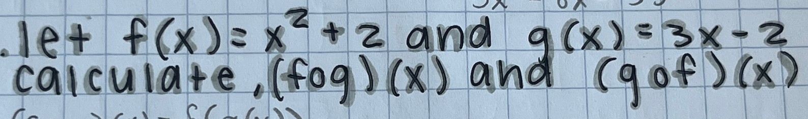 Solved let f(x)=x2+2 ﻿and g(x)=3x-2 ﻿calculate, (f o g)(x) | Chegg.com