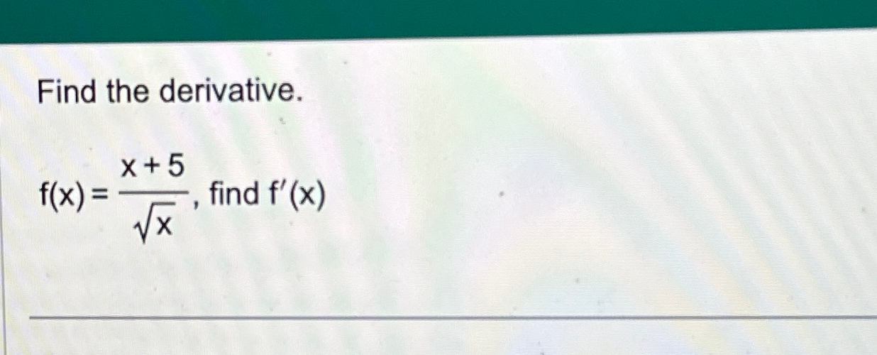 Solved Find the derivative.f(x)=x+5x2, ﻿find f'(x) | Chegg.com