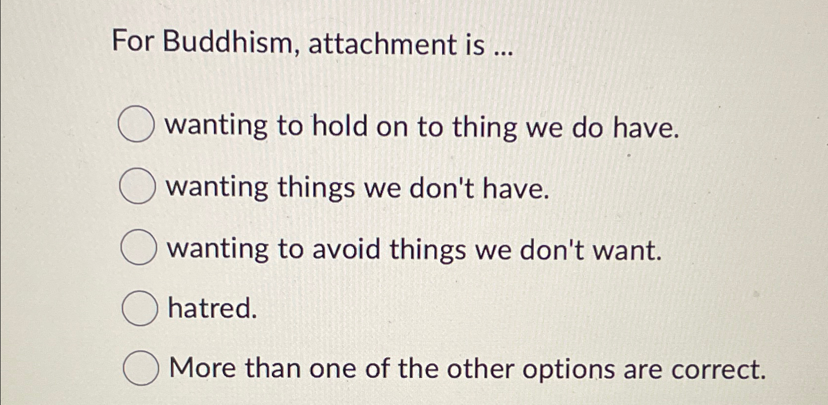 Solved For Buddhism, attachment is ...wanting to hold on to | Chegg.com