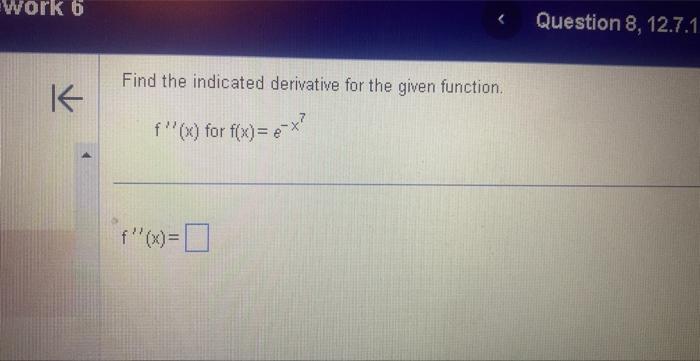 Solved Find the indicated derivative for the given function. | Chegg.com