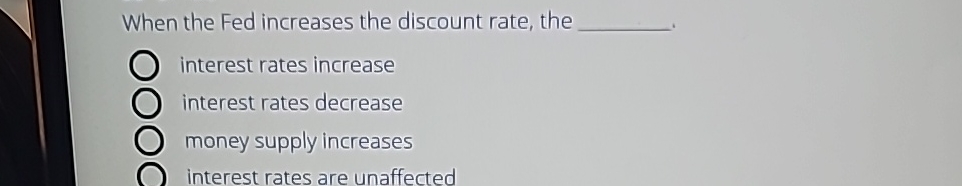 Solved When the Fed increases the discount rate, the | Chegg.com