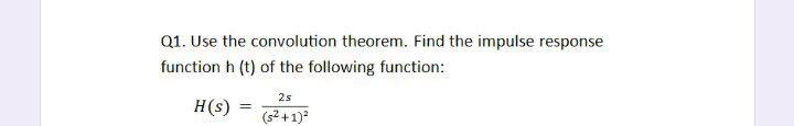 Solved Q1. Use the convolution theorem. Find the impulse | Chegg.com