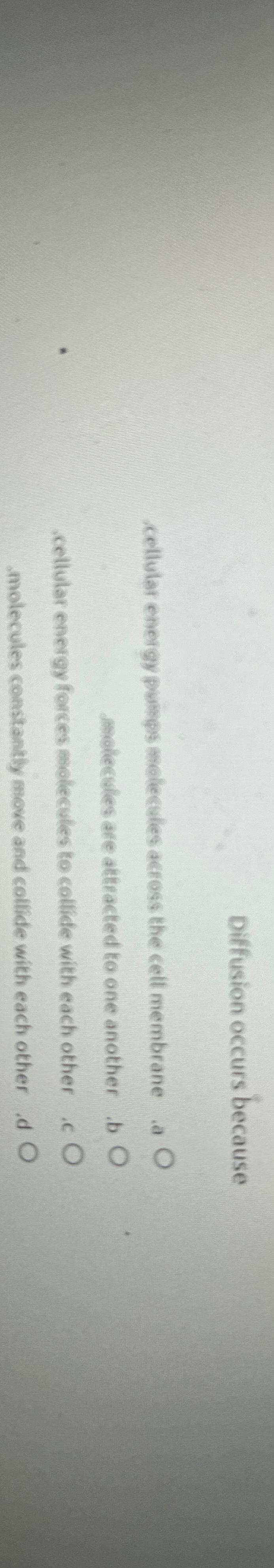 Solved Diffusion occurs because.cellular energy pusps | Chegg.com
