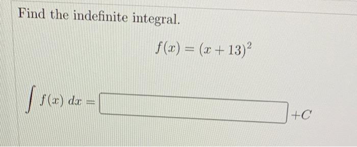 Solved Find the indefinite integral. f(x) = (x + 13) f(x) dx | Chegg.com
