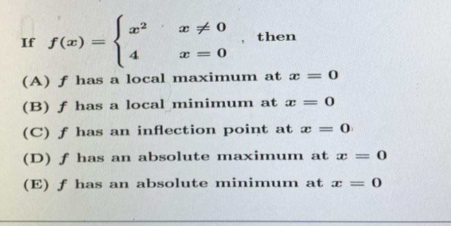 Solved If f(x)={x2,x≠04,x=0, ﻿then(A) f ﻿has a local maximum | Chegg.com