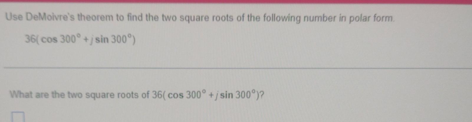 Solved Use DeMoivre's theorem to find the two square roots | Chegg.com