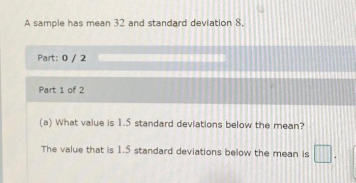 Solved A sample has mean 32 and standard deviation 8. Part: | Chegg.com