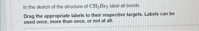 Solved In the sketch of the structure of CH2Br2 label all | Chegg.com