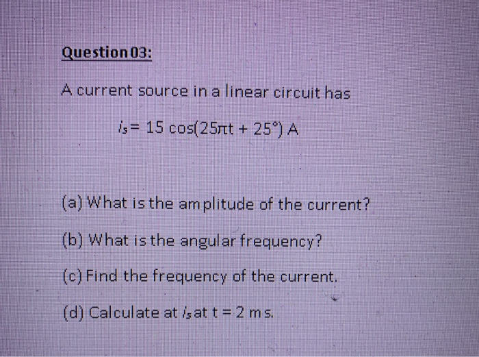 Solved Question 03: A current source in a linear circuit has | Chegg.com