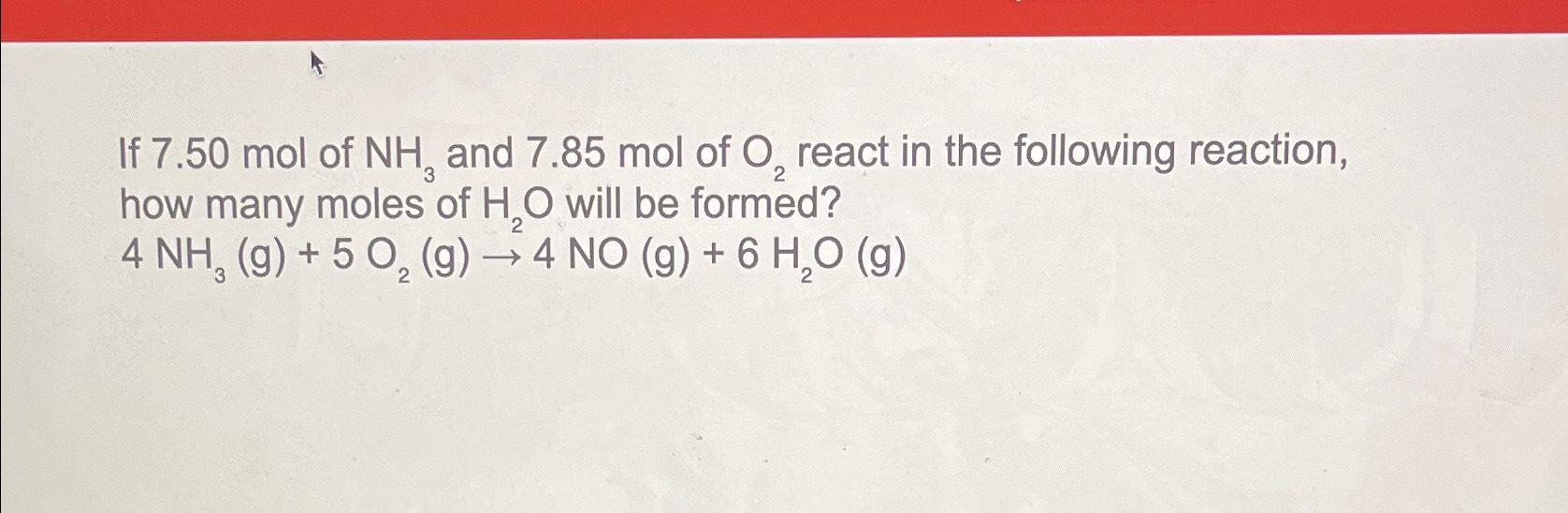 Solved • ﻿If 7.50mol of NH3 ﻿and 7.85mol of O2 ﻿react in the | Chegg.com