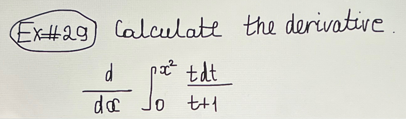Solved Ex#29 ﻿Calculate the derivative.ddx∫0x2tdtt+1 | Chegg.com