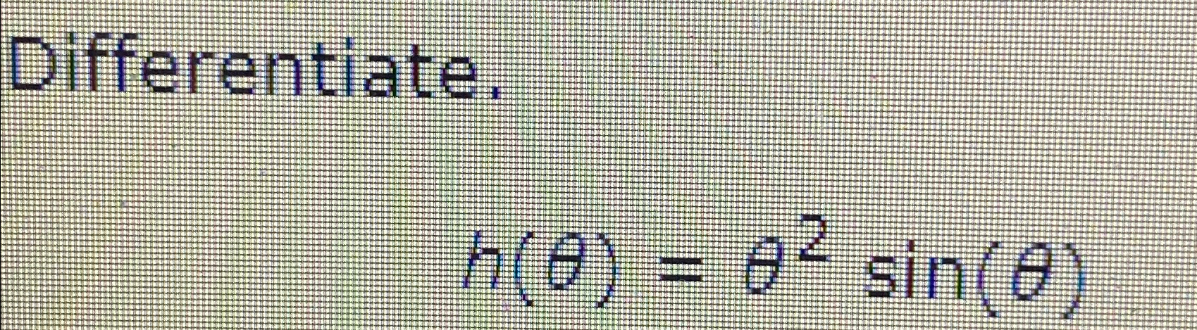 Solved Differentiate.h(θ)=θ2sin(θ) | Chegg.com