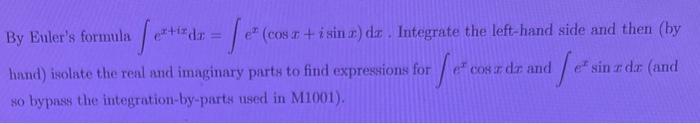 Solved By Euler's formula ∫ex+ix dx=∫ex(cosx+isinx)dx. | Chegg.com