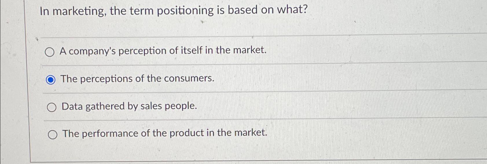 Solved In marketing, the term positioning is based on what?A | Chegg.com