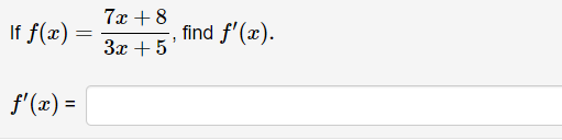 Solved If f(x)=7x+83x+5, ﻿find f'(x)f'(x)= | Chegg.com