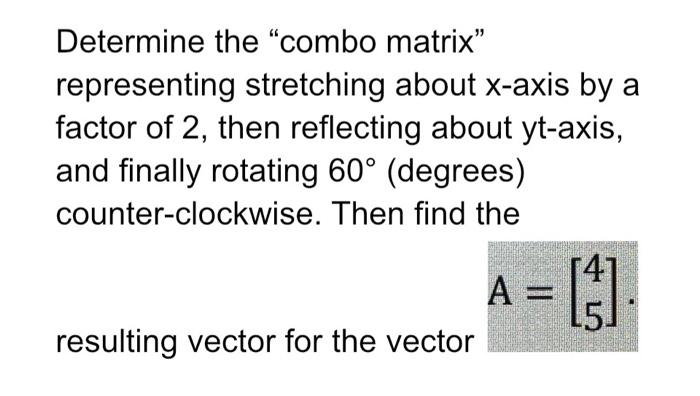 Solved Determine the "combo matrix" representing stretching | Chegg.com