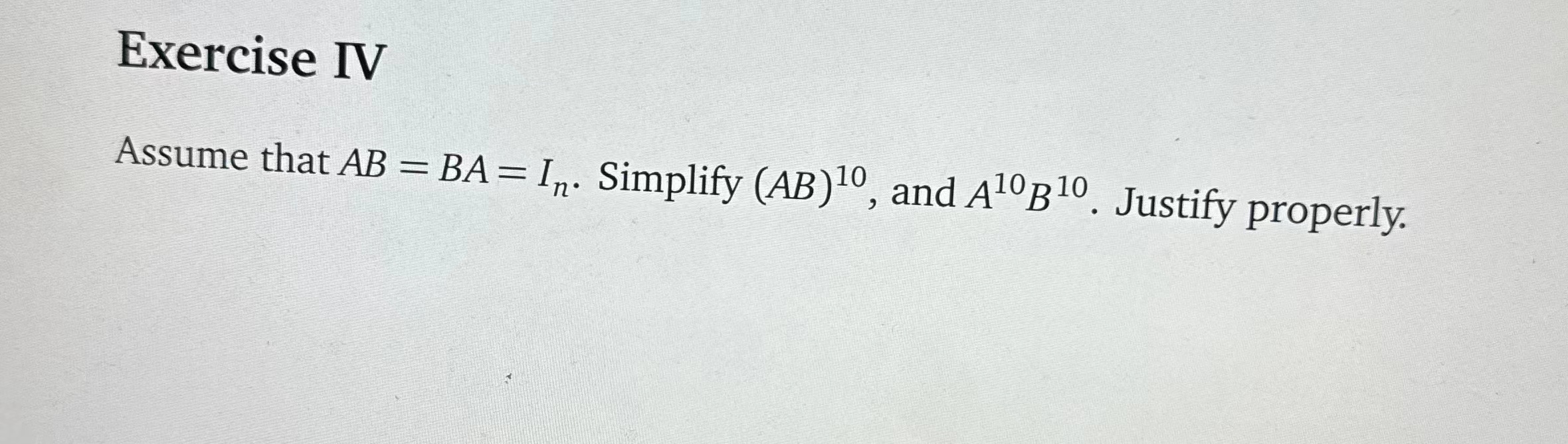 Solved Exercise IVAssume that AB=BA=In. ﻿Simplify (AB)10, | Chegg.com