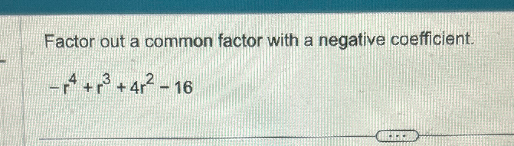 Solved Factor out a common factor with a negative | Chegg.com