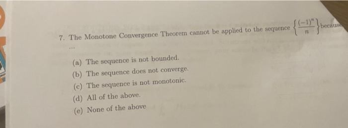 Solved 7. The Monotone Convergence Theorem cannot be applied | Chegg.com
