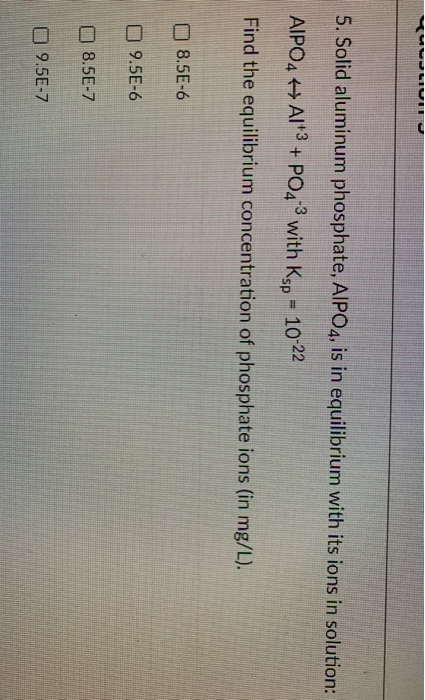 Solved 5. Solid aluminum phosphate, AIPO4, is in equilibrium | Chegg.com