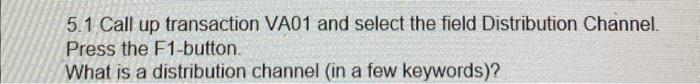 Solved 5.1 Call up transaction VA01 and select the field | Chegg.com