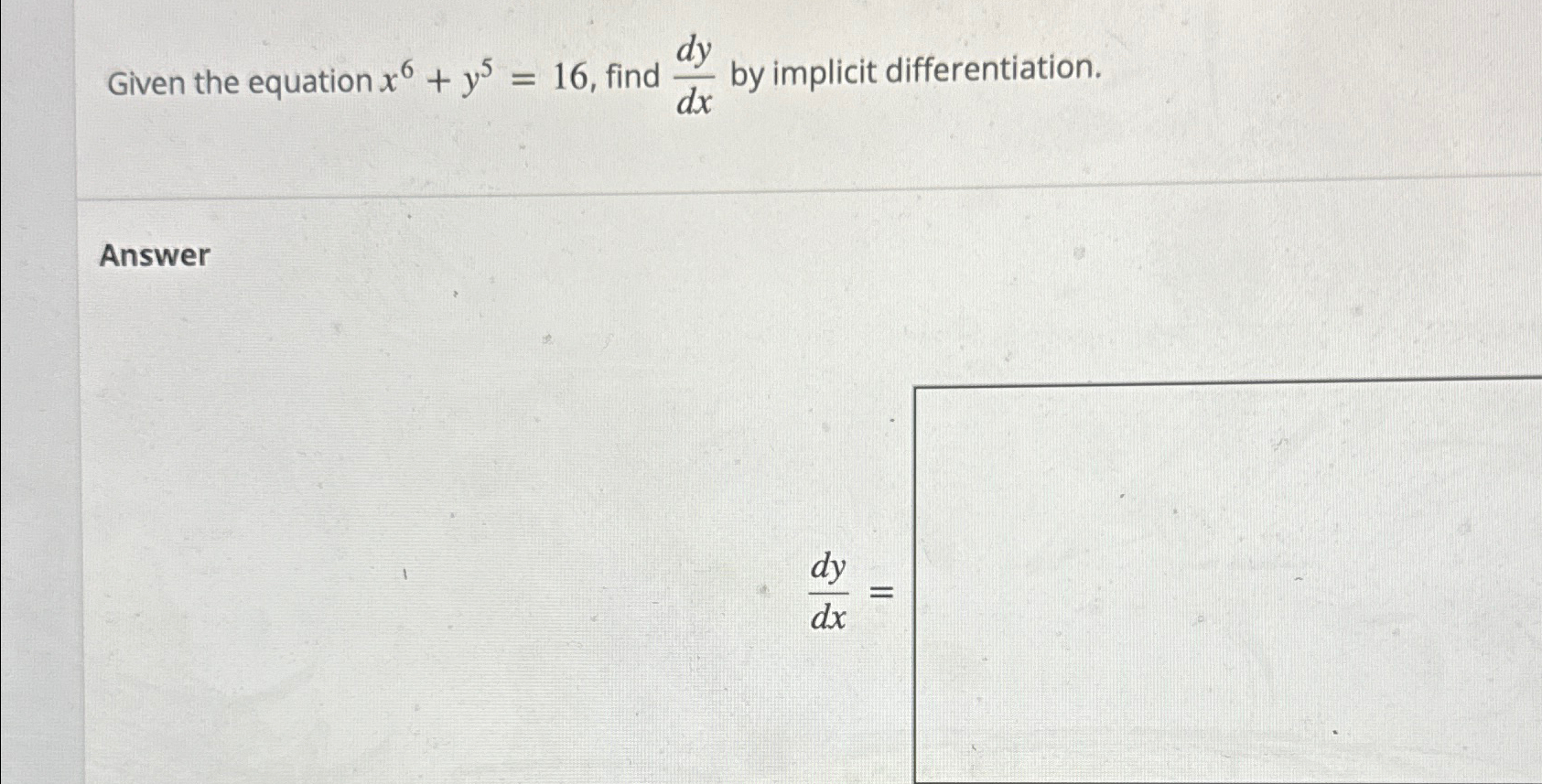 Solved Given the equation x6+y5=16, ﻿find dydx ﻿by implicit | Chegg.com