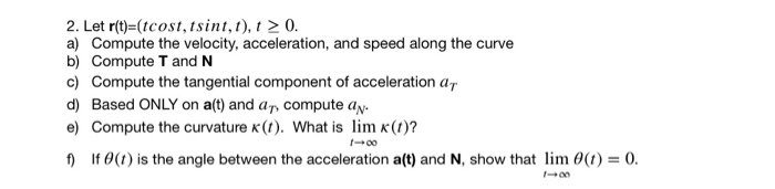 Solved 2. Let r(t)=(tcost, tsint,t), 1 > 0. a) Compute the | Chegg.com