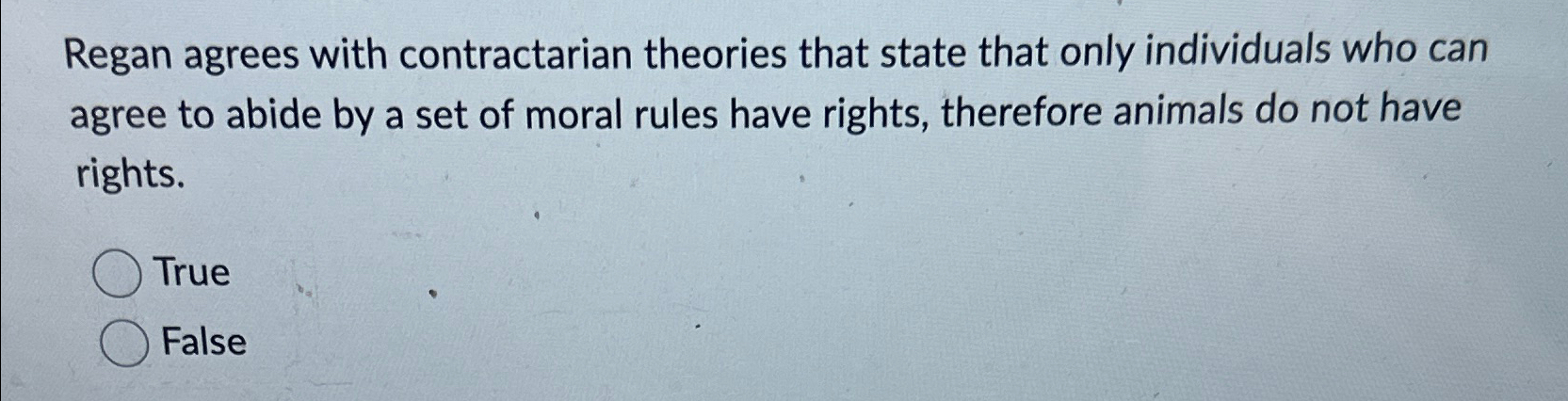 Solved Regan agrees with contractarian theories that state | Chegg.com