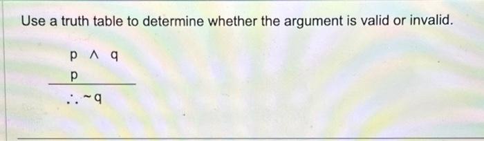 Solved Use a truth table to determine whether the argument | Chegg.com
