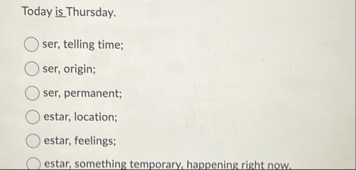 Solved Today is Thursday.ser, telling time;ser, origin;ser, | Chegg.com