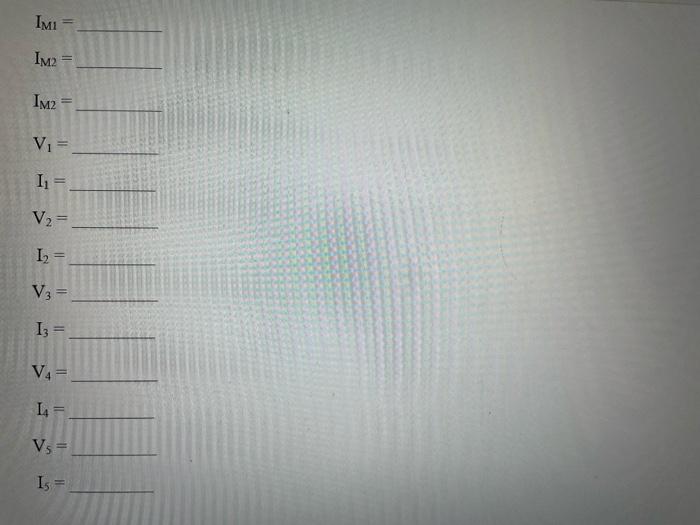 Solved IM1=IM2=IM2=V1=I1=V2=I2=V3=I3=V4=I4=V5=I5= | Chegg.com