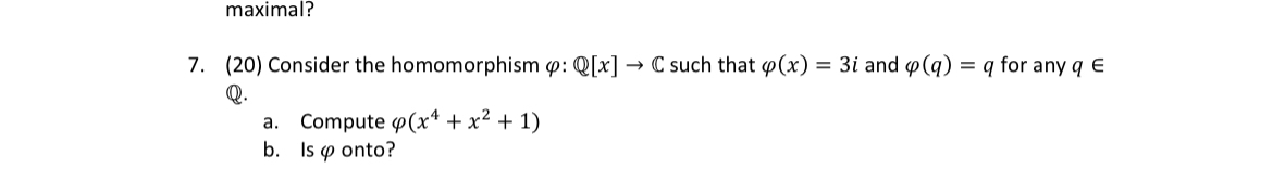 Solved maximal?7. (20) ﻿Consider the homomorphism φ:Q[x]→C | Chegg.com