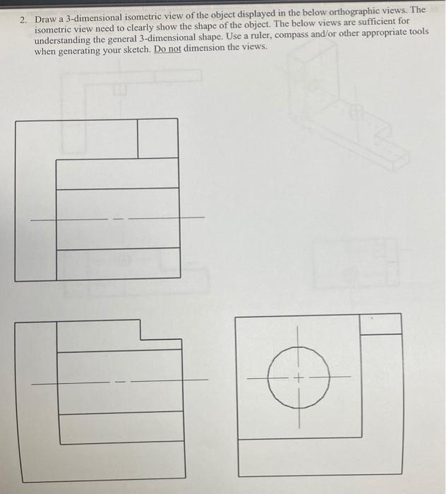 Solved 2. Draw a 3-dimensional isometric view of the object | Chegg.com