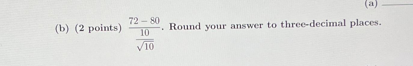 Solved (b) (2 ﻿points) 72-8010102. ﻿Round your answer to | Chegg.com