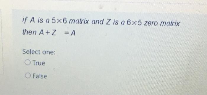 Solved if A is a 5x6 matrix and Z is a 6x5 zero matrix then | Chegg.com