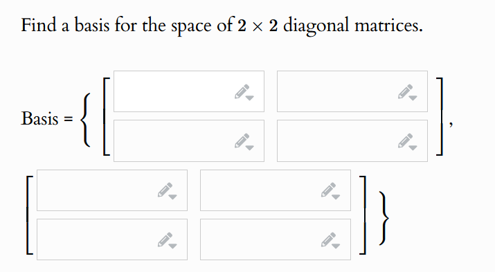 Solved Find a basis for the space of 2×2 ﻿diagonal matrices. | Chegg.com