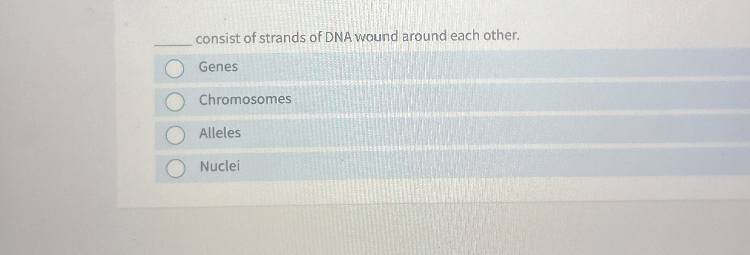 [Solved]: consist of strands of DNA wound around each other.