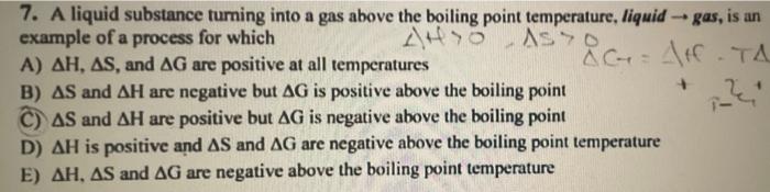 Solved 7. A liquid substance turning into a gas above the | Chegg.com