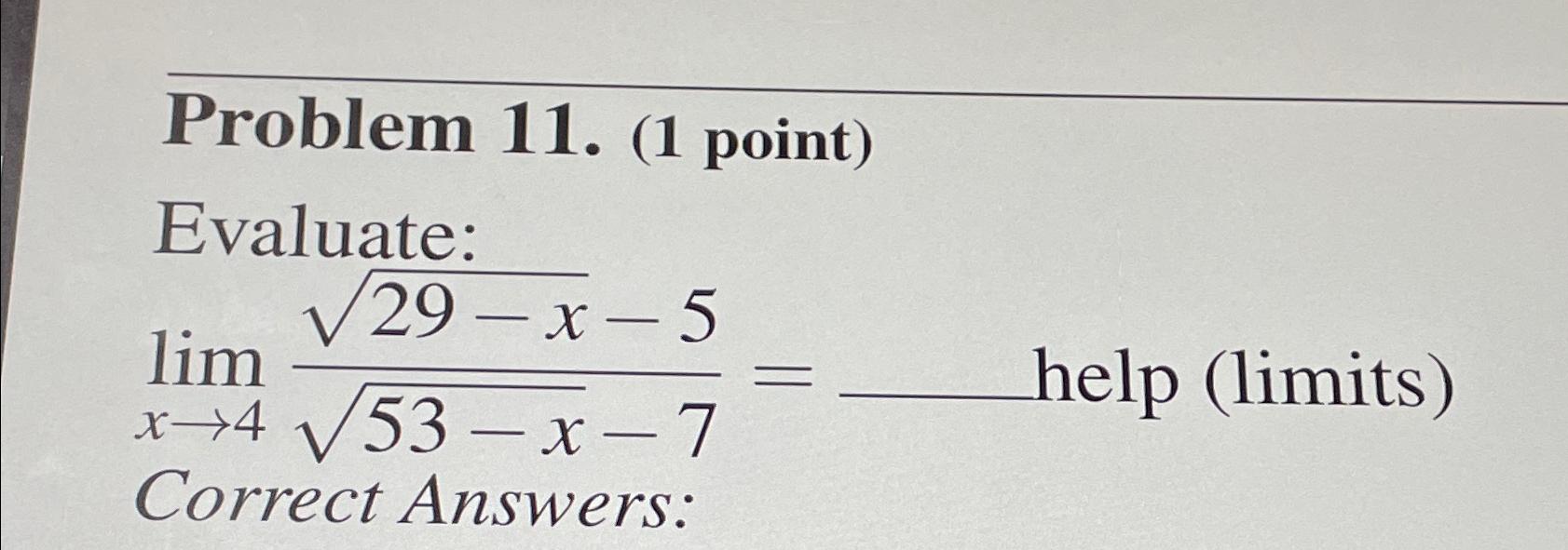 Solved Problem 11. (1 ﻿point)Evaluate:limx→429-x2-553-x2-7= | Chegg.com