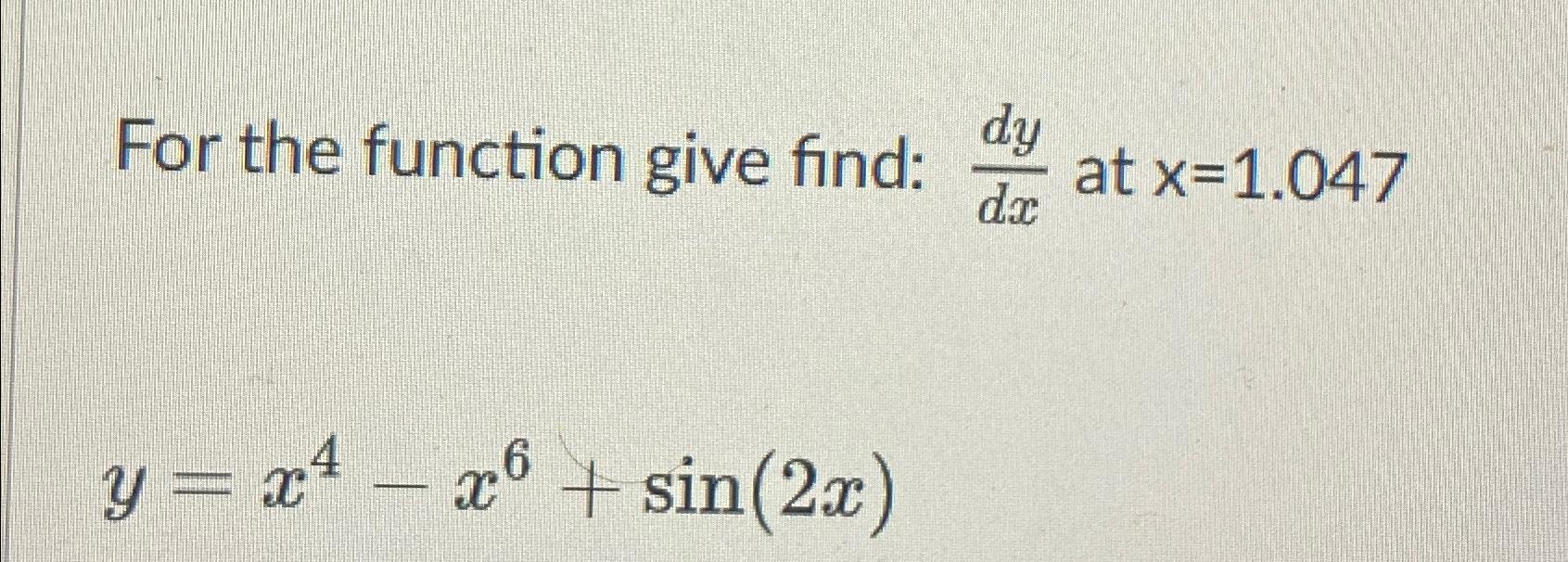 Solved For the function give find: dydx ﻿at | Chegg.com