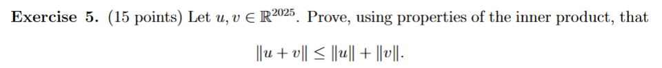 Solved Exercise 5. (15 ﻿points) ﻿Let u,vinR2025. ﻿Prove, | Chegg.com