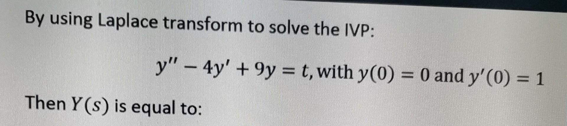 Solved By using Laplace transform to solve the IVP: | Chegg.com