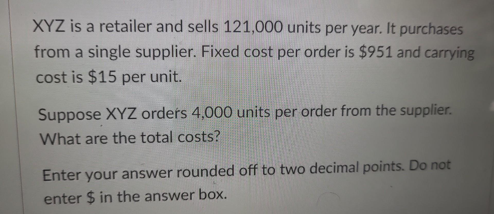 Solved XYZ is a retailer and sells 121,000 units per year. | Chegg.com