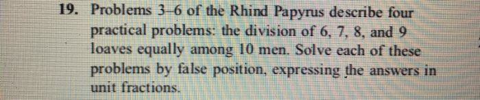 Solved 19. Problems 3-6 of the Rhind Papyrus describe four | Chegg.com
