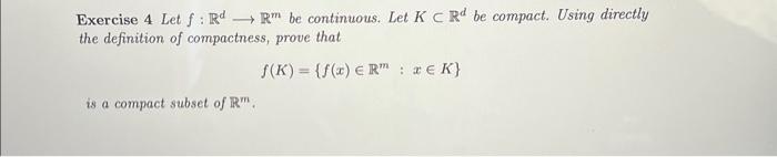 Solved Exercise 4 Let f:Rd Rm be continuous. Let K⊂Rd be | Chegg.com