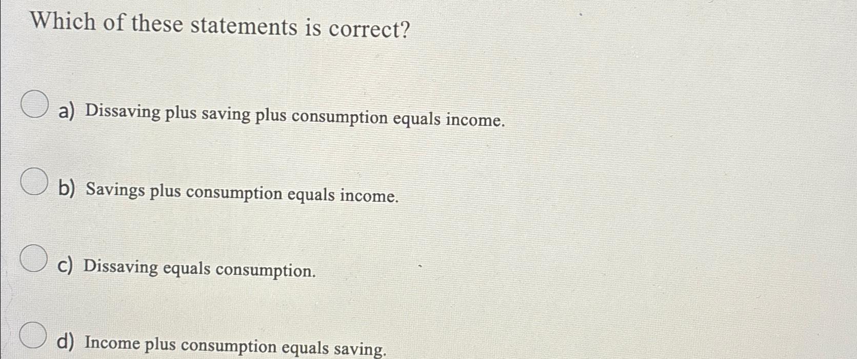 Solved Which of these statements is correct?a) ﻿Dissaving | Chegg.com