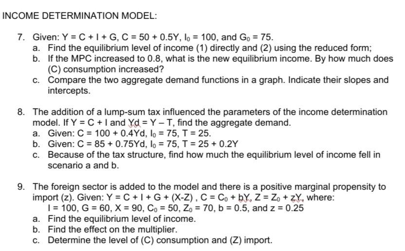 Solved INCOME DETERMINATION MODEL: 7. Given: Y = C + I + G, | Chegg.com