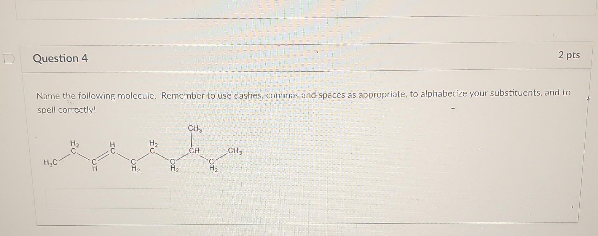 Solved Name the following molecule. Remember to use dashes, | Chegg.com